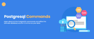 Top PostgreSQL Commands You Must Know [Updated 2023]