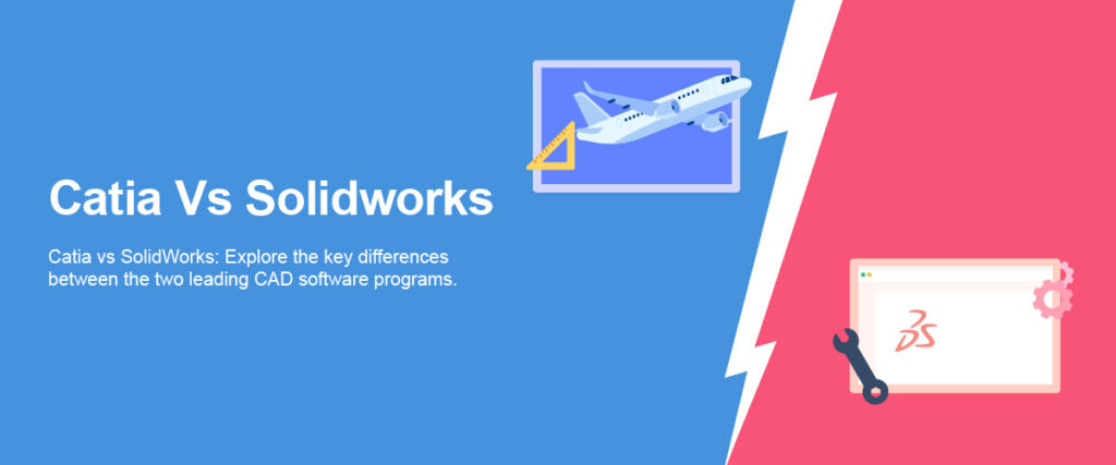 CATIA VS SolidWorks: Difference Between CATIA and SolidWorks
