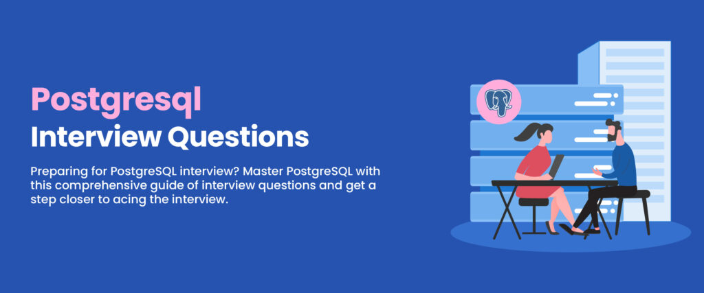 45 PostgreSQL Interview Questions And Answers [2023]